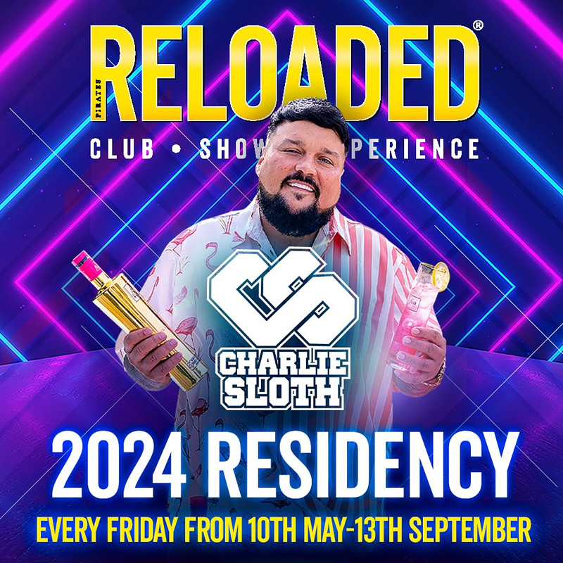 Charlie Sloth 2024 summer Residency at Pirates Reloaded Magaluf